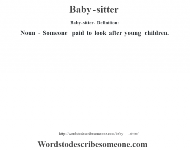 Baby sitter Definition Baby sitter Meaning Words To Describe Someone Baby sitter Definition Baby sitter Meaning Words To Describe Someone